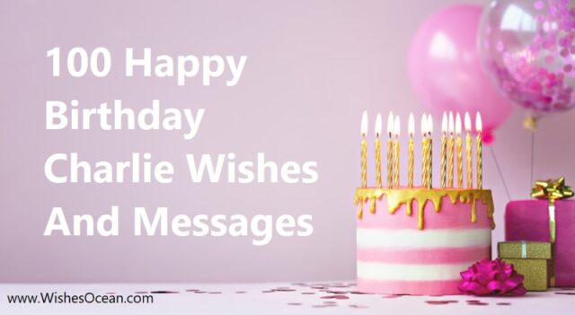 100 Happy Birthday Charlie Wishes And Messages - Wishes Ocean