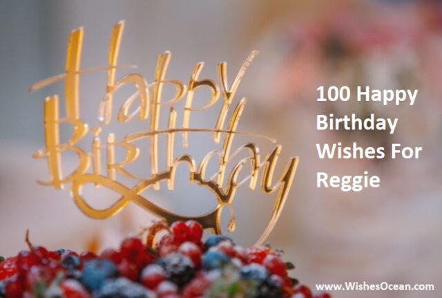 100 Happy Birthday Reggie Wishes And Messages - Wishes Ocean